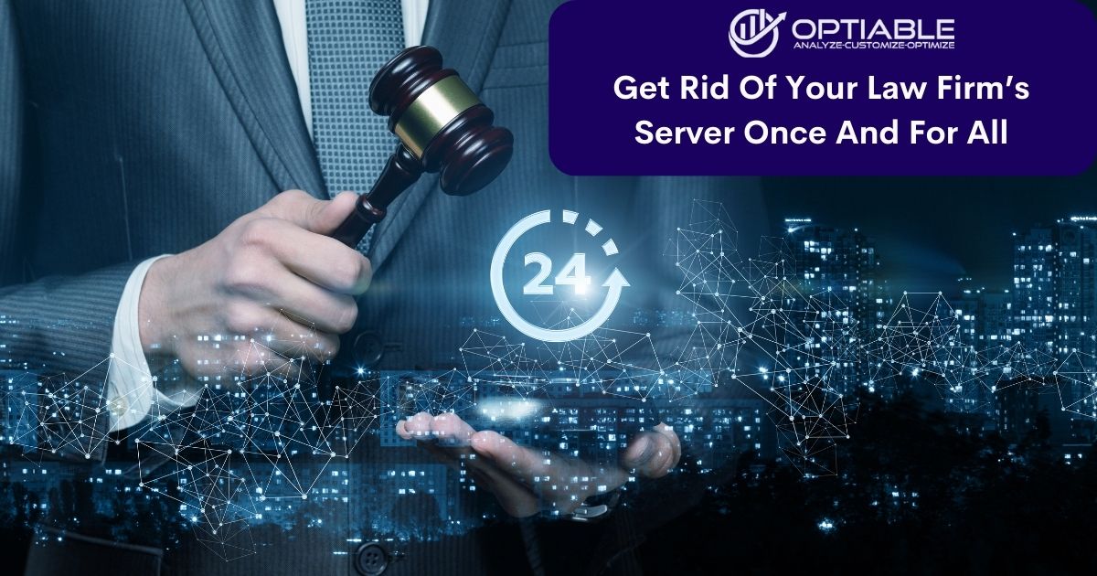 Get Rid of Your Law Firm's Server Once and For All | Optiable