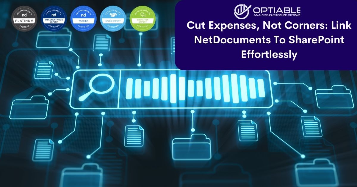 Cut Expenses, Not Corners: Link NetDocuments to SharePoint Effortlessly | Optiable